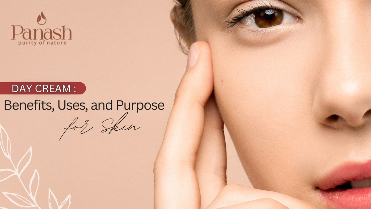 Day Cream: Benefits, Uses, and Purpose – Panash Wellness